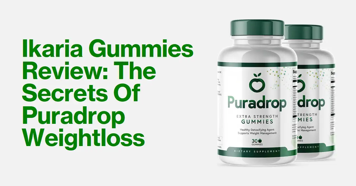 Ikaria Gummies Review 2025: Revealing Puradrop Weightloss